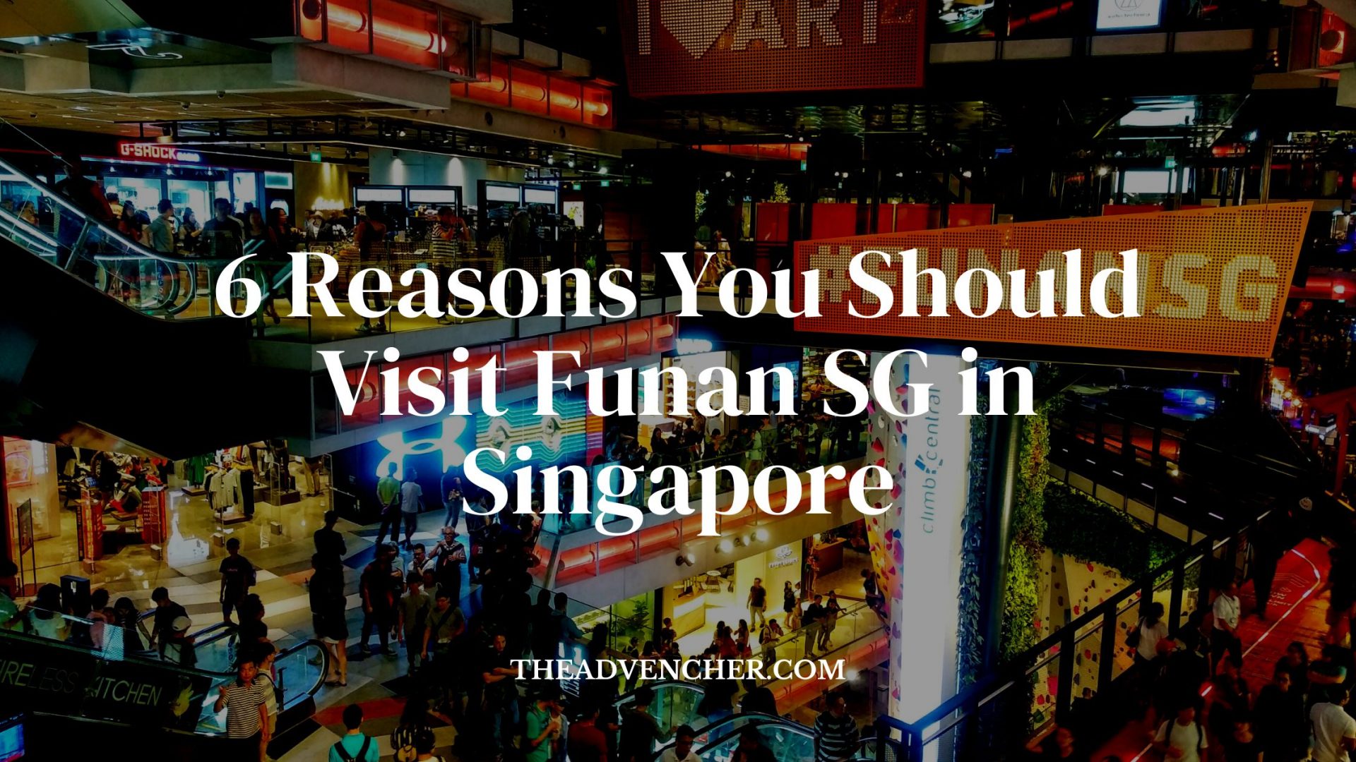 6 Reasons You Should Visit Funan in Singapore | Advencher Blog